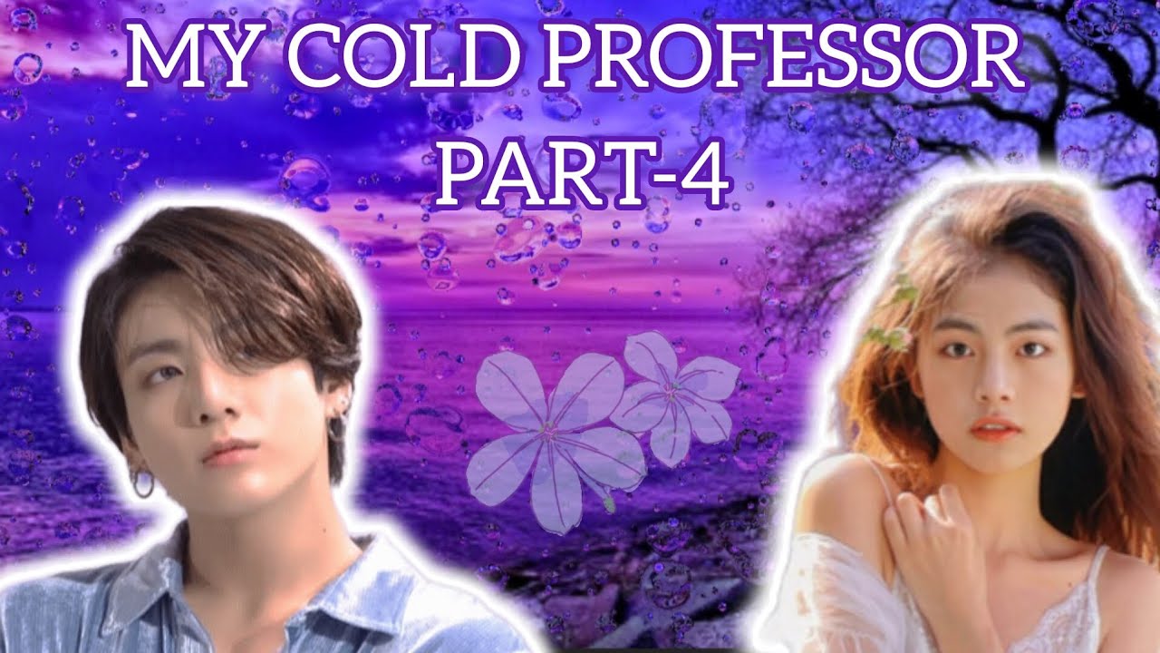 [MY COLD PROFESSOR] 《PART-4》#taekook - YouTube