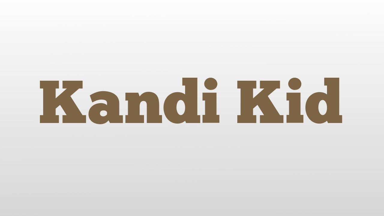 Kandi Kid Meaning And Pronunciation YouTube kandi-kid-meaning-and-pronunciation-youtube