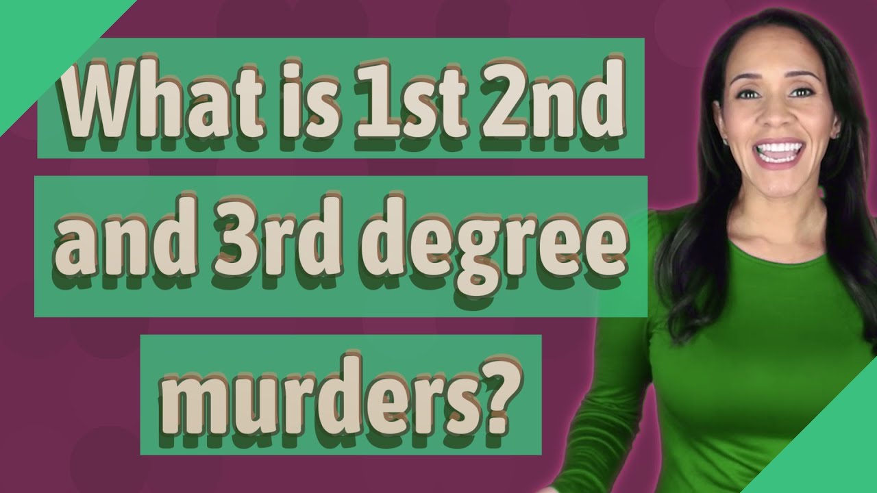What Is 1st 2nd And 3rd Degree Murders YouTube