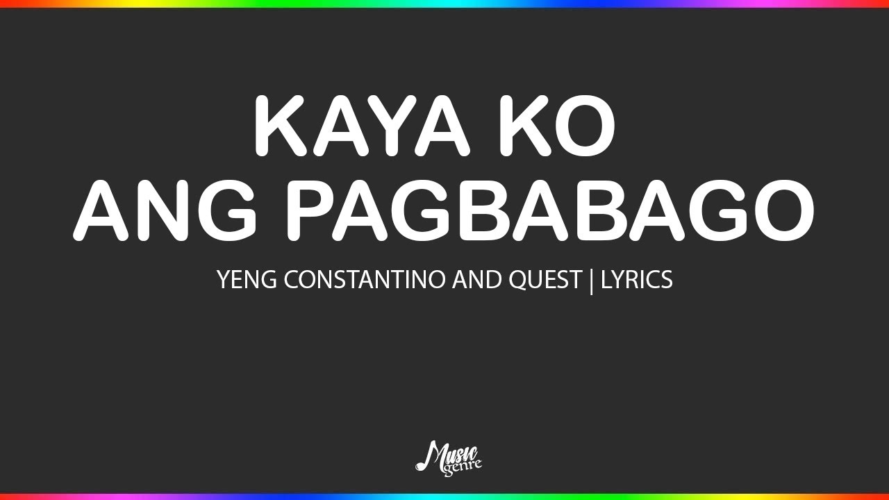 Kaya Ko Ang Pagbabago - YENG CONSTANTINO AND QUEST | Lyrics - YouTube