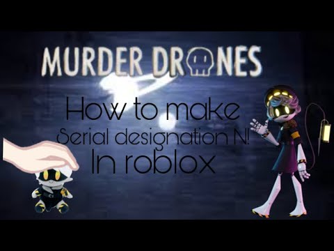How to make serial designation N in Roblox - murder drones - Roblox ...