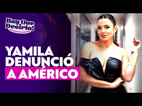 Yamila Reyna denunció a Américo tras supuestos episodio violento l Hay Que Deciirlo