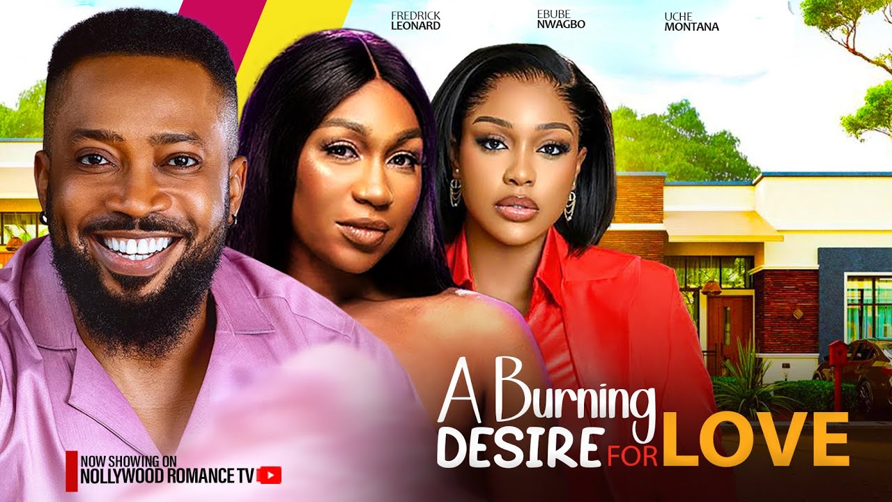 A BURNING DESIRE FOR LOVE ~ FREDRICK LEONARD, UCHE MONTANA, EBUBE ...