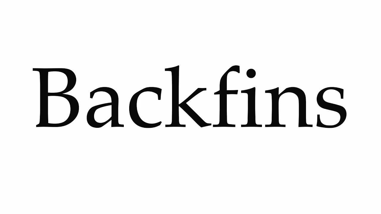 How to Pronounce Backfins - YouTube