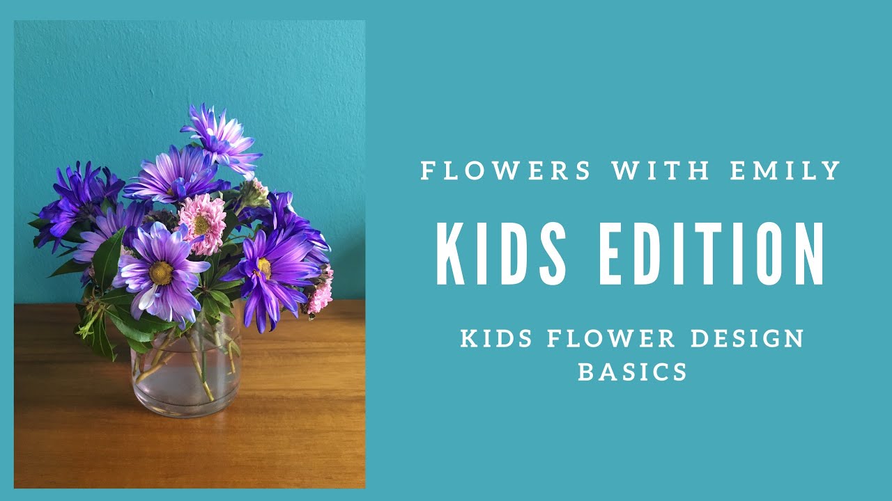 Kids Edition: Flowers With Emily Kids Flower Arranging Basics - YouTube