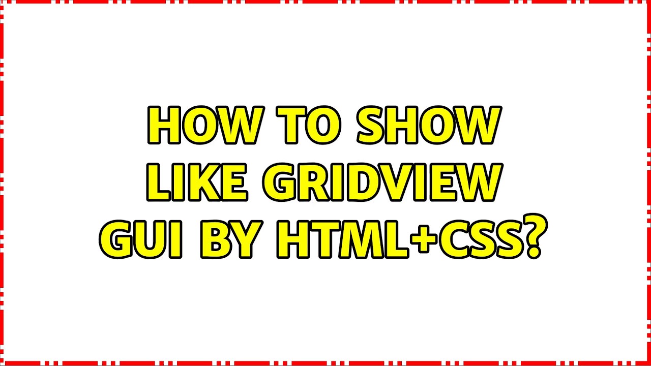How to show like GridView GUI by HTML+CSS? - YouTube