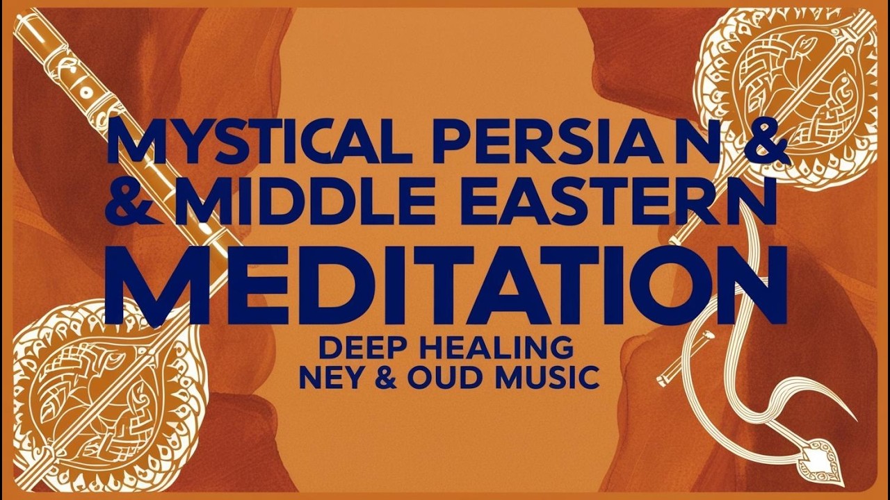 Mystical Persian & Middle Eastern Meditation | Deep Healing Ney & Oud ...