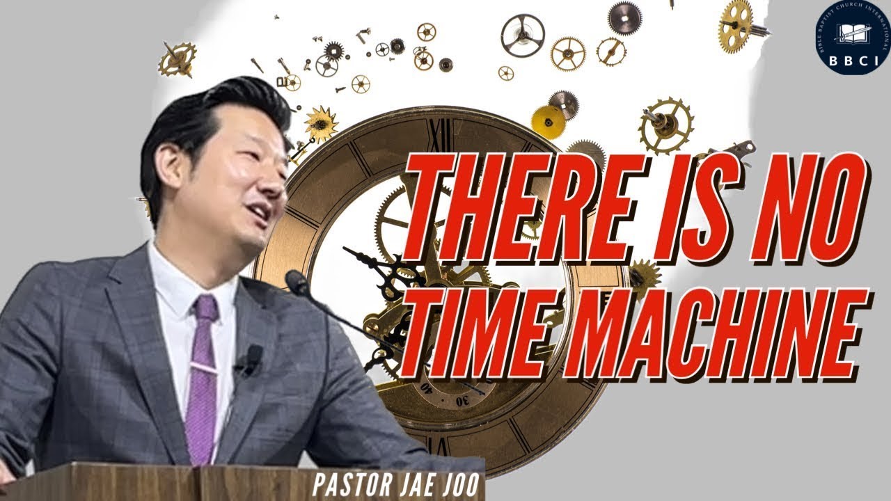 There's No Time Machine | Pastor Jae Joo - YouTube