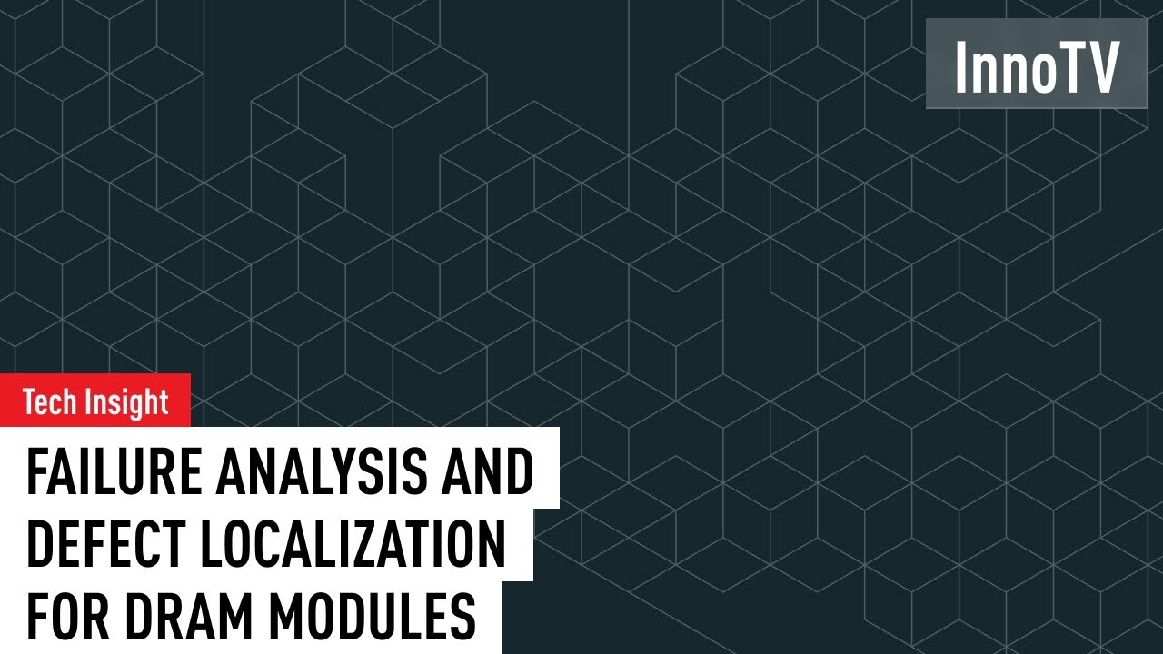 【Tech Insight】Failure Analysis and Defect Localization for DRAM Modules ...