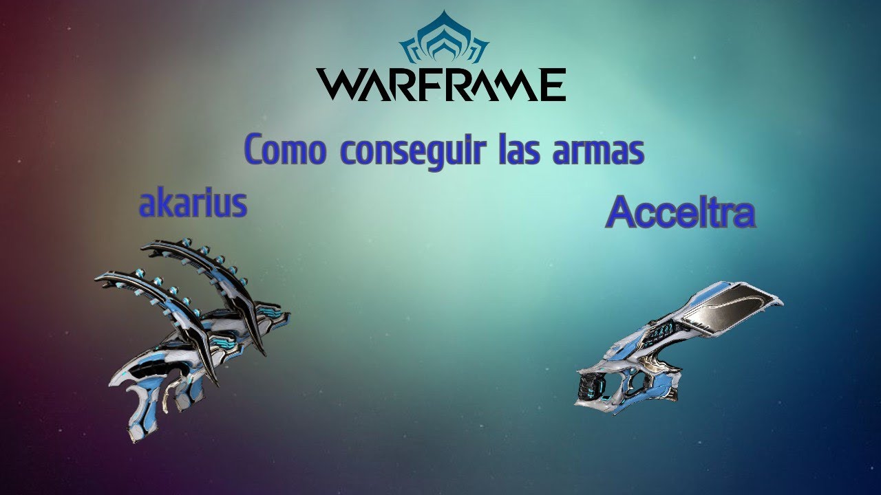 Warframe | Como conseguir las armas | Akarius | Acceltra - YouTube