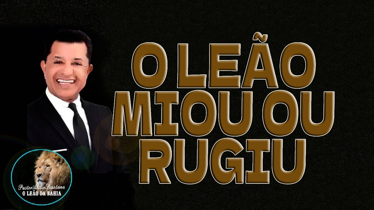 O LEÃO MIOU OU RUGIU - THE LION MEOWED OR ROARED - PASTOR ABILIO ...