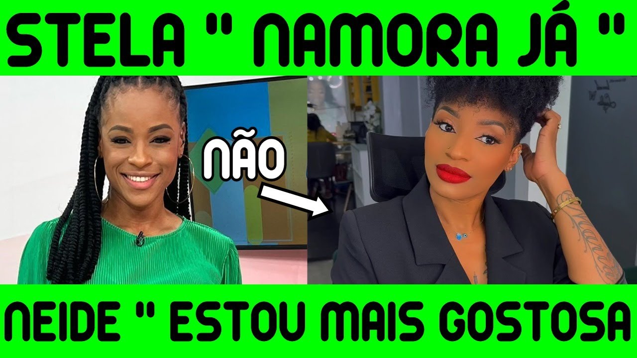 STELA ESTÁ A NAMORAR? VEJA A RESPOSTA '' NEIDE SÓFIA DIZ ESTÁ MAIS SEXY E GOSTOSA '' VÍDEO ...