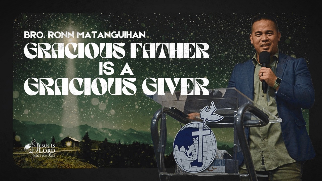 Gracious Father is a Gracious Giver | Bro. Ronn Matanguihan - YouTube