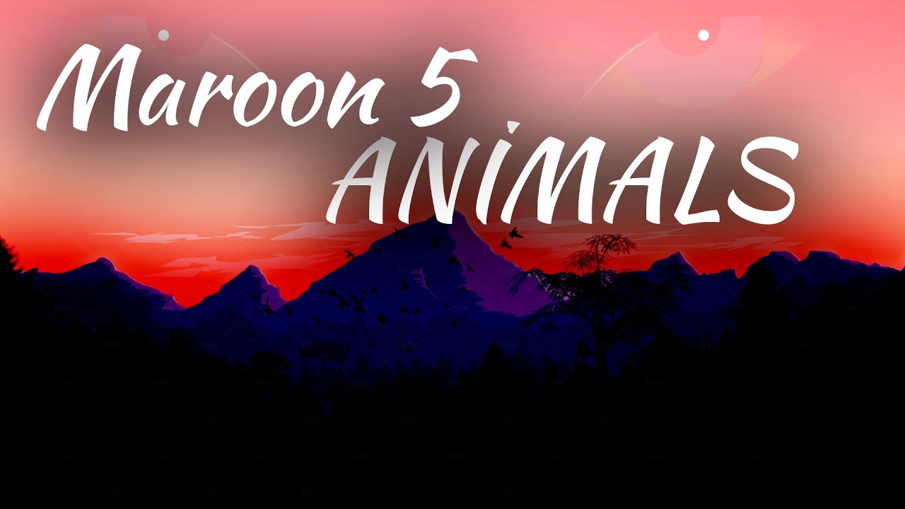 Maroon 5 Animals (Lyrics) - YouTube