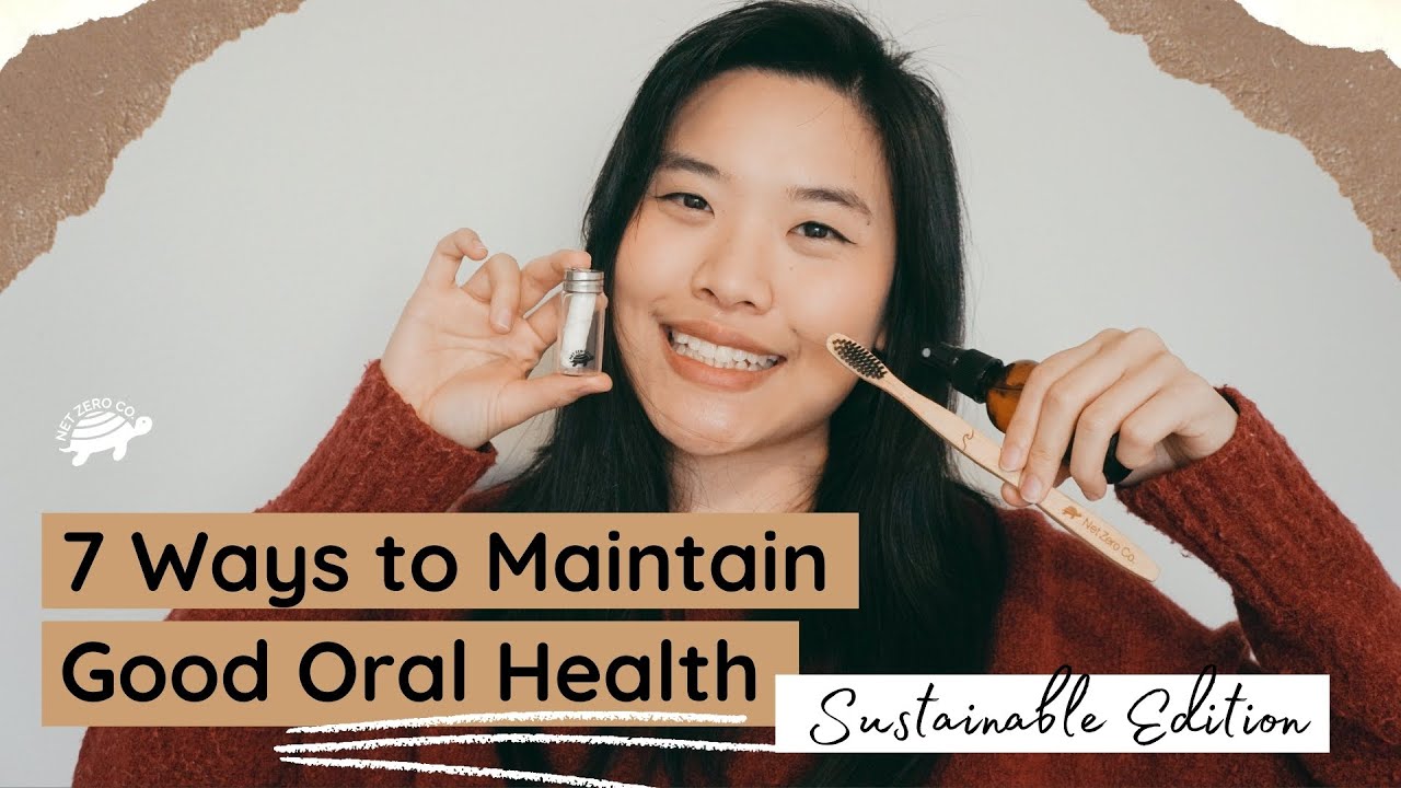 7 Ways to Maintain Good Oral Health | Sustainable Tips For A Healthy ...
