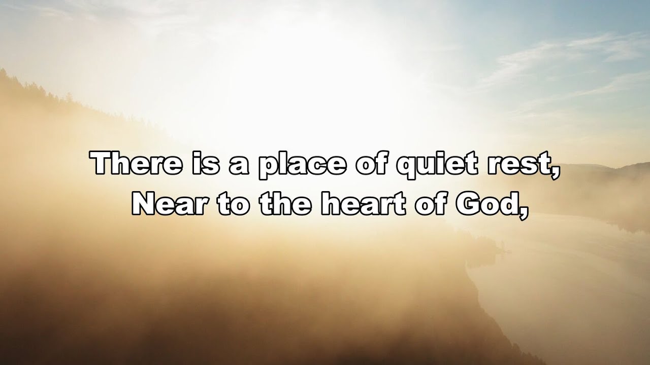 There is a Place of Quiet Rest Near to the Heart of God - YouTube
