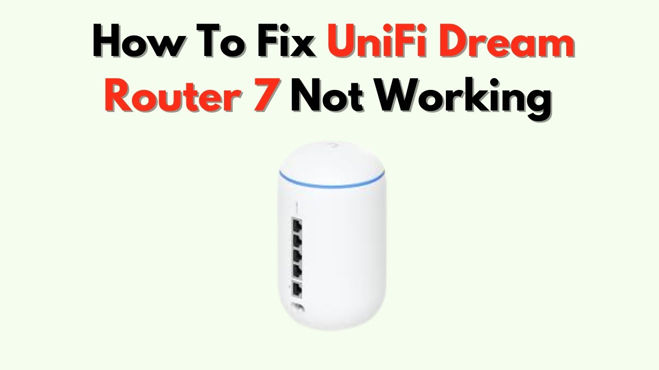 How to Fix UniFi Dream Router 7 Not Working – Complete Hardware ...