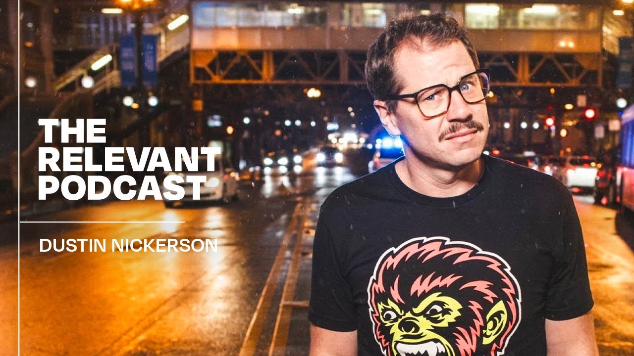 The RELEVANT Podcast - Episode 1124: Dustin Nickerson - YouTube