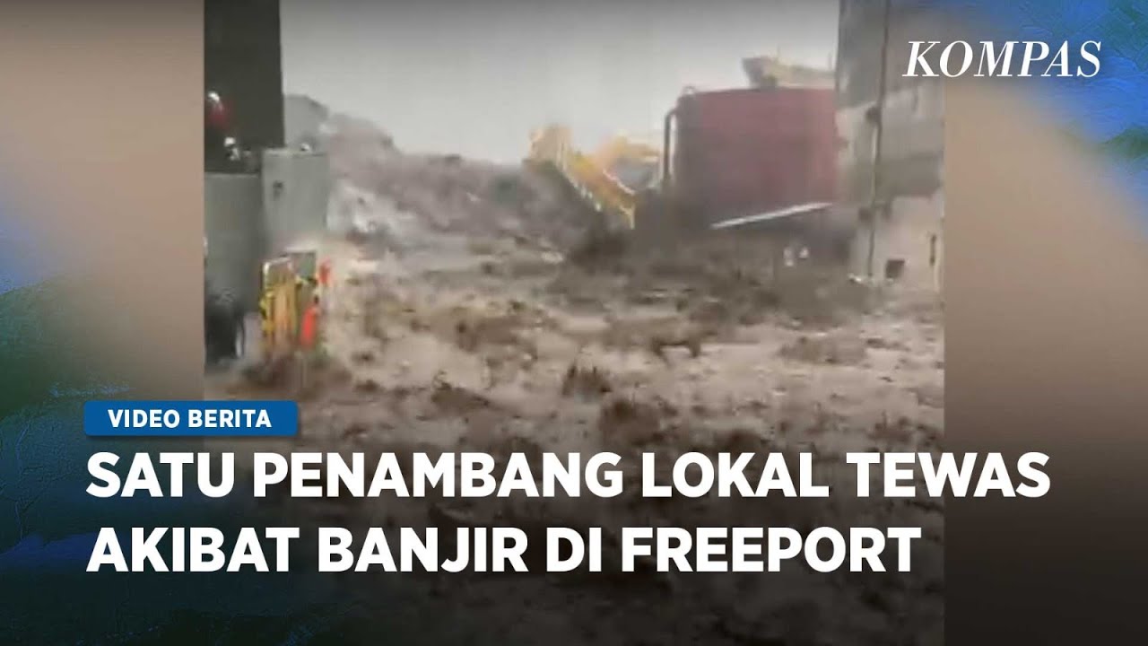 Banjir Bandang dan Longsor Terjang PT Freeport Indonesia di Mimika ...