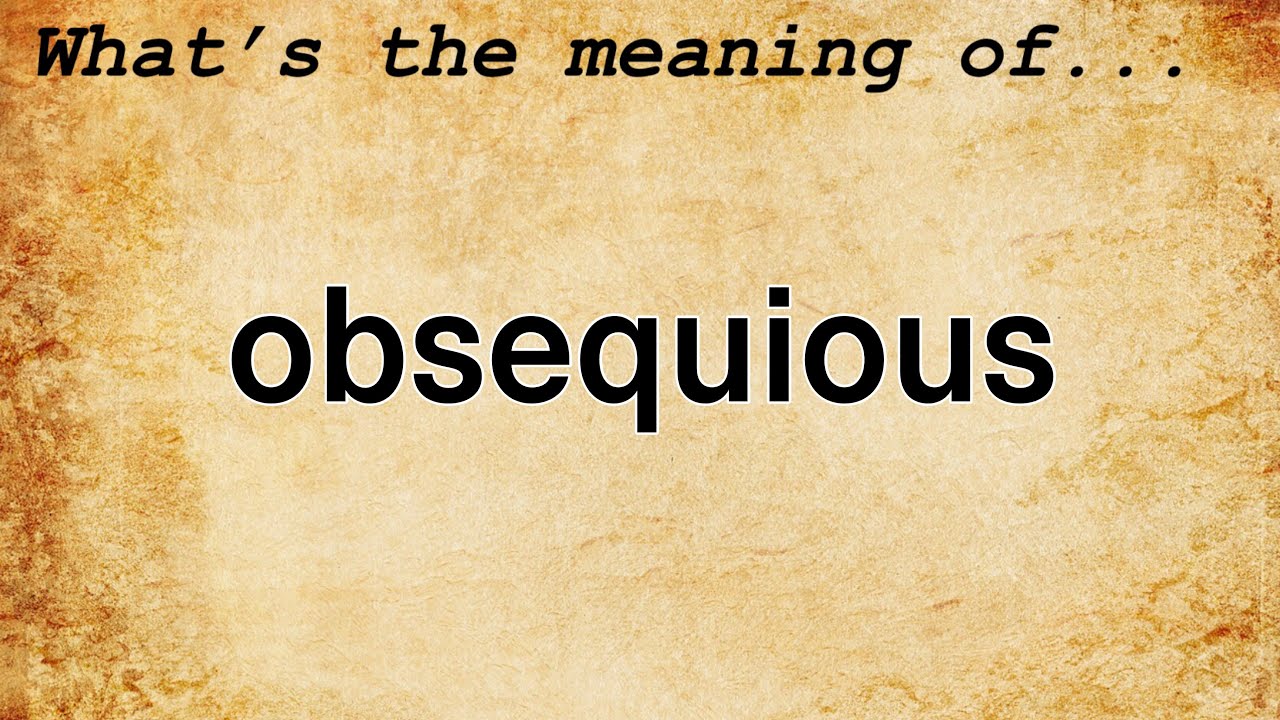Obsequious Meaning : Definition of Obsequious - YouTube