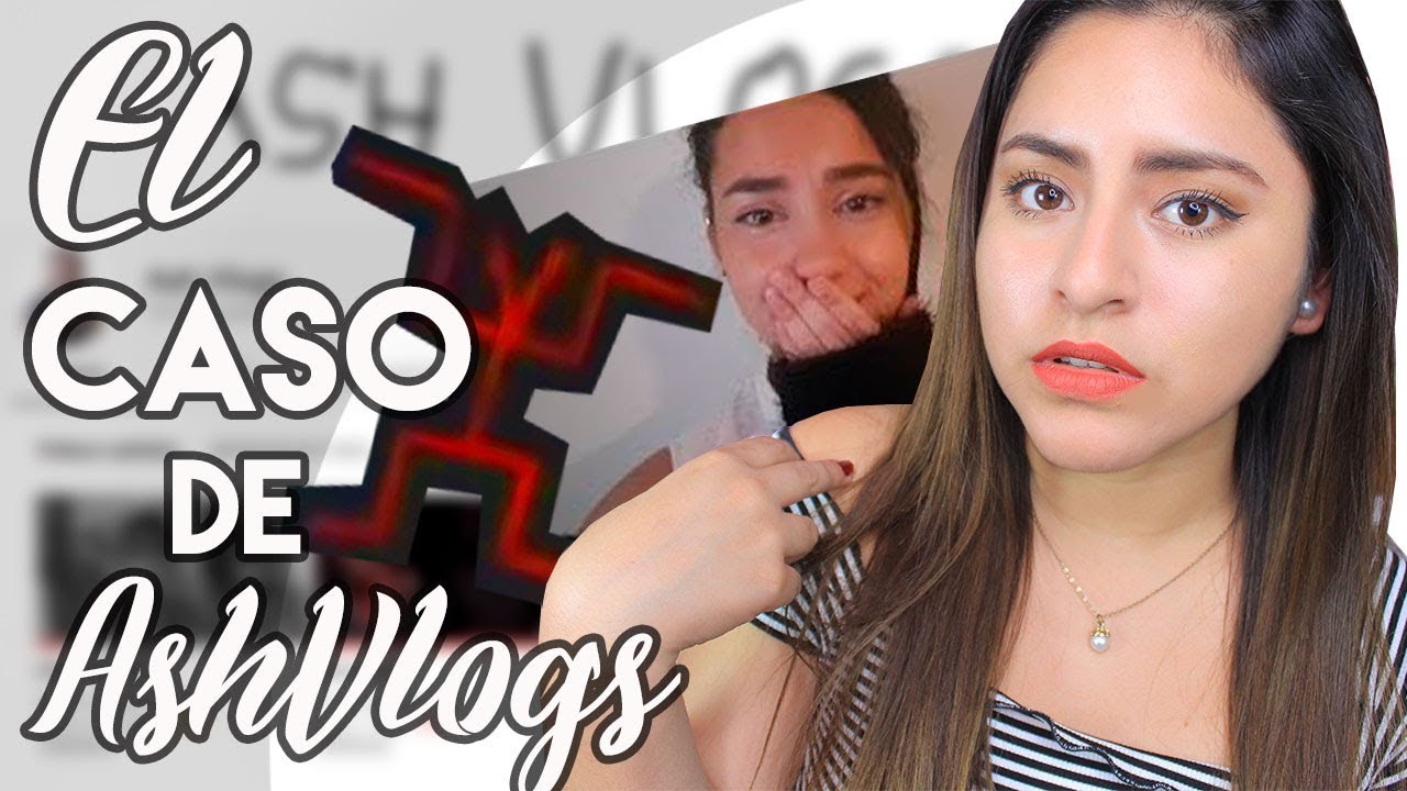 TODO SOBRE EL CASO DE ASH VLOGS - YouTube