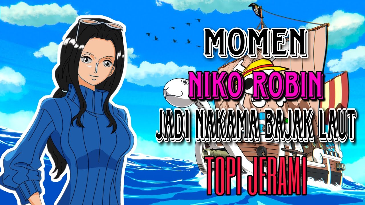 MOMEN BERGABUNGNYA NIKO ROBIN KE BAJAK LAUT TOPI JERAMI - YouTube