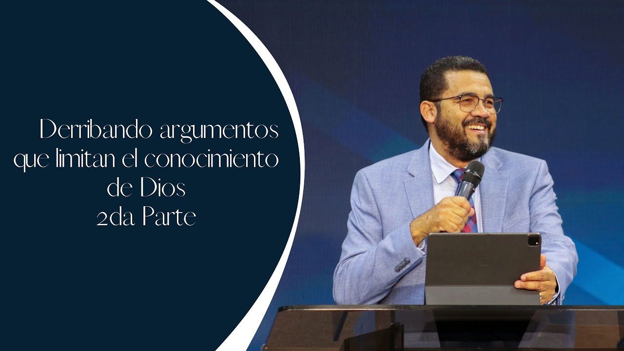Derribando argumentos que limitan el conocimiento de Dios 2da Parte ...
