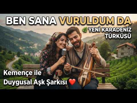 Ben Sana Vuruldum Da | Yeni Karadeniz Türküsü 🌿 Kemençe ile Duygusal Aşk Şarkısı | Orhan Gün