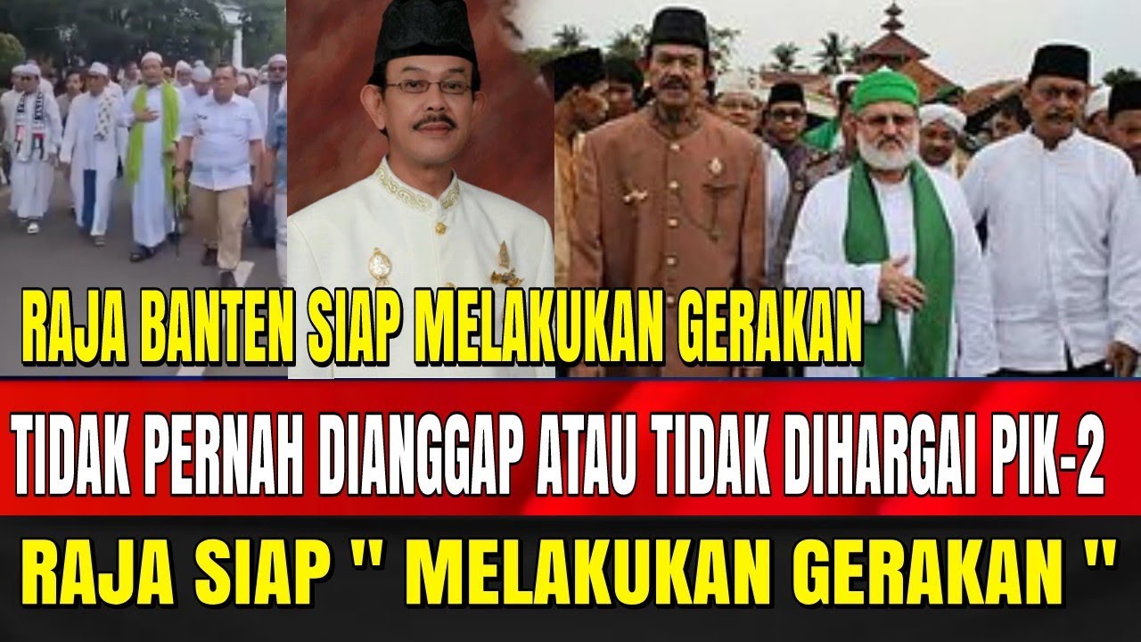 SULTAN ATAU RAJA BANTEN TIDAK PERNAH DIANGGAP ADA OLEH PIK2, RAJA SIAP ...