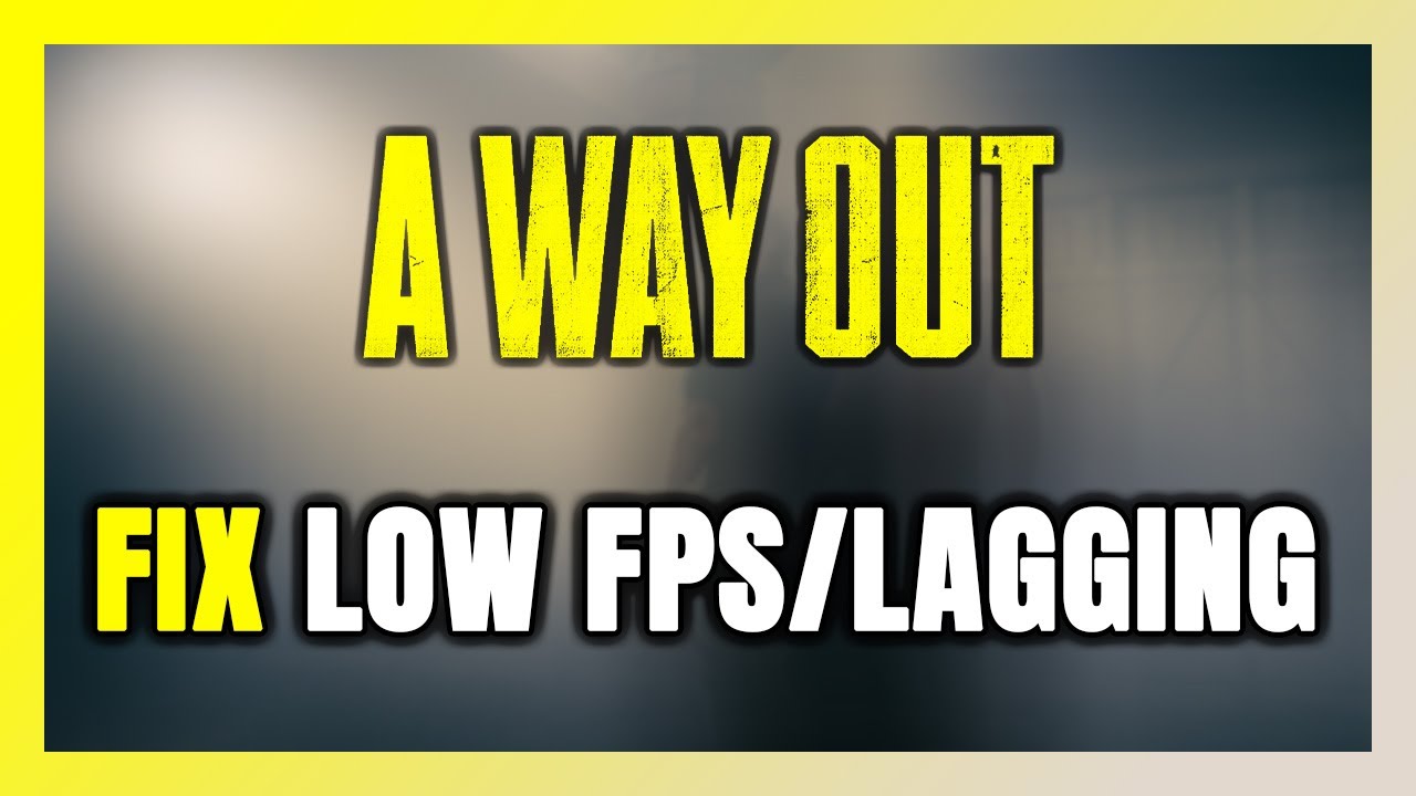 How to FIX A Way Out Low FPS & Lagging! - YouTube