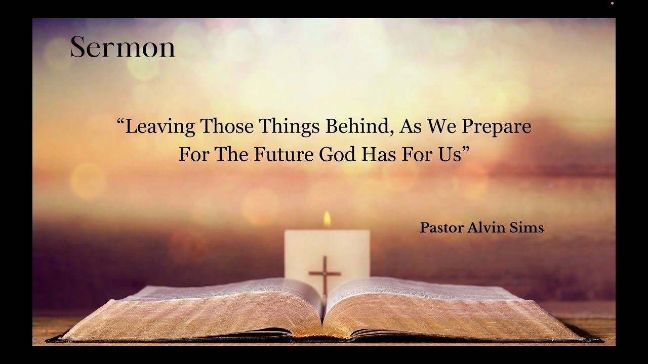 Leaving Those Things Behind, As We Prepare For The Future God Has For ...
