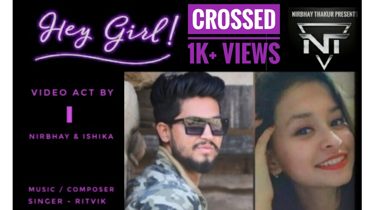 HEY GIRL ( OFFICIAL VIDEO ) Nirbhay Thakur | Ishika | Ritvik | Latest ...
