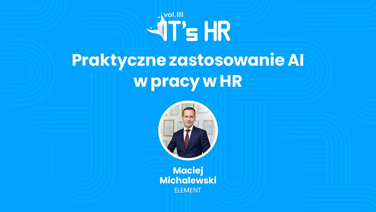 IT's HR vol. III | Praktyczne zastosowanie AI w pracy w HR - Maciej ...
