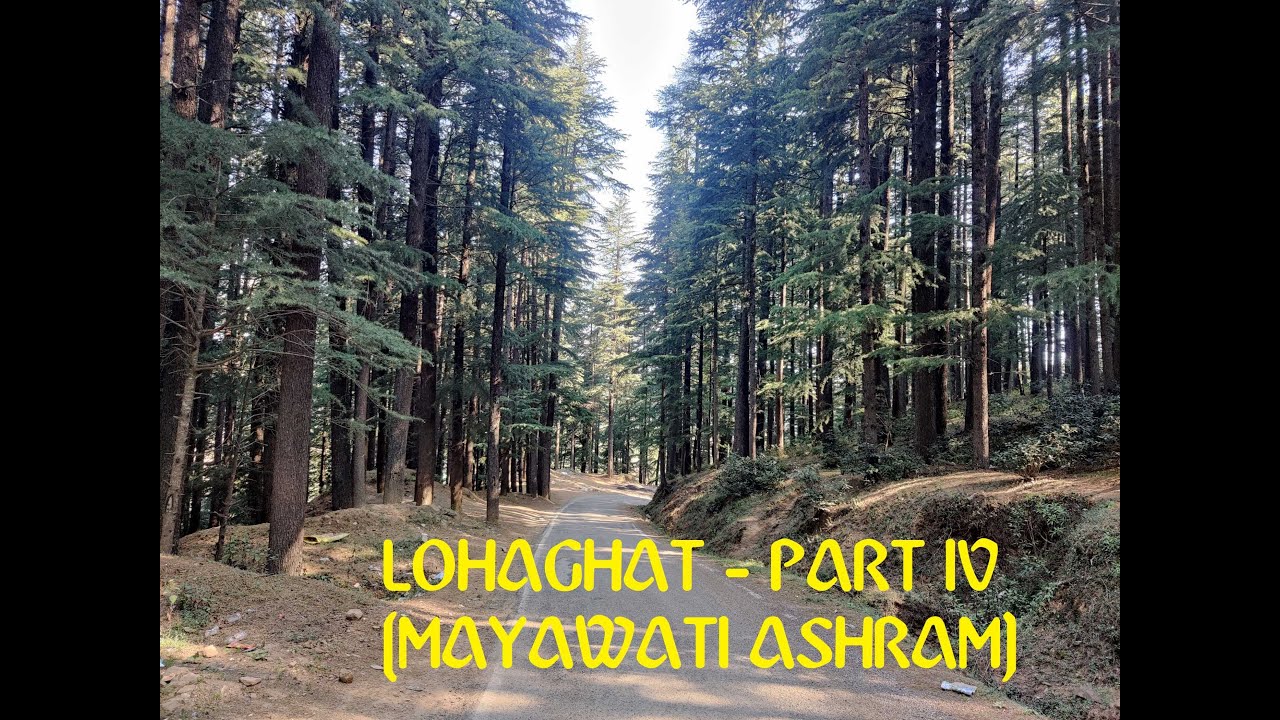 LOHAGHAT PART IV MAYAWATI ASHRAM - YouTube