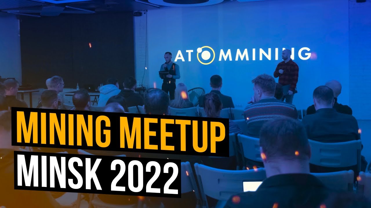 MINING MEETUP MINSK 2022 || ATOMMINING - YouTube