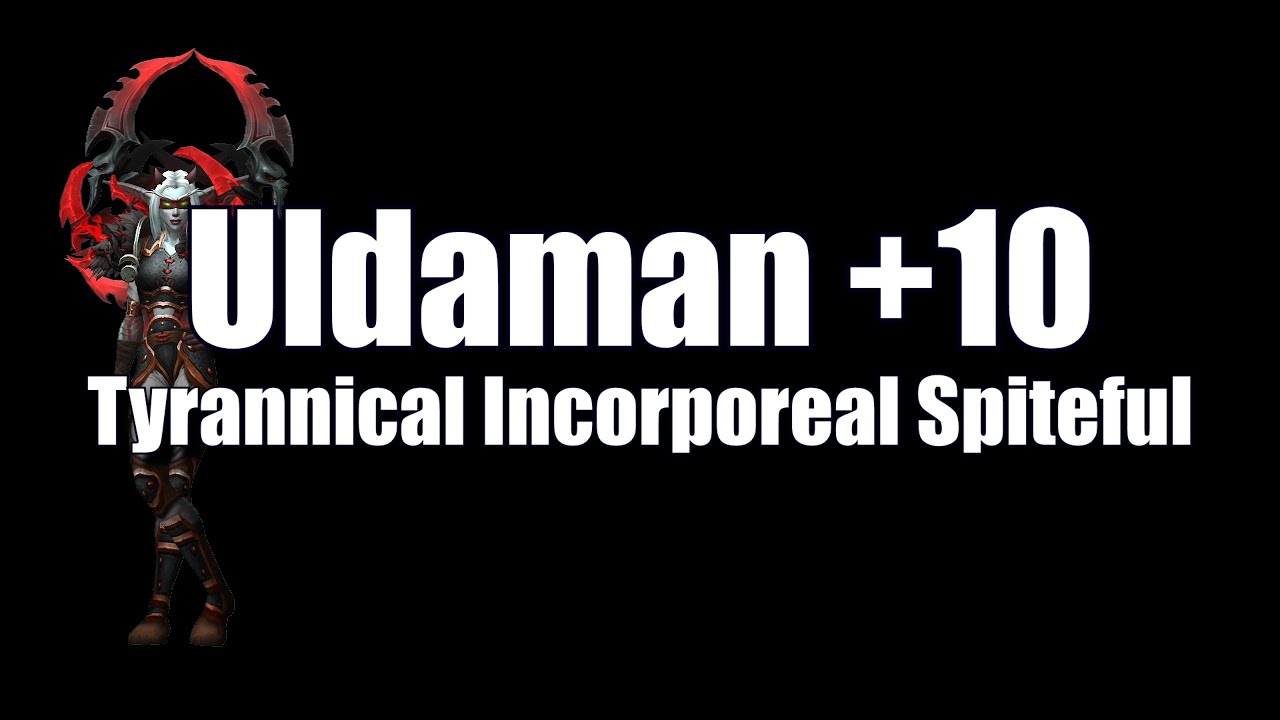 WoW +10 Uldaman: Legacy of Tyr (Tyrannical Incorporeal Spiteful ...
