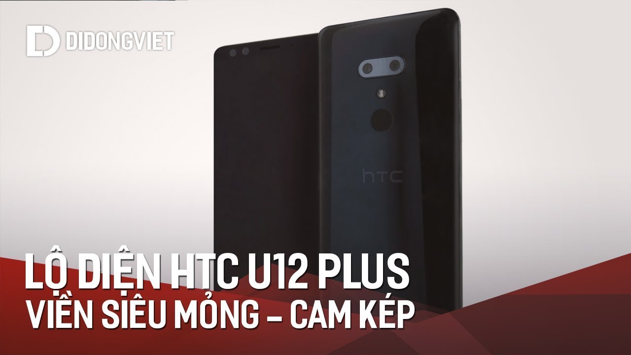 Lộ diện HTC U12 Plus viền siêu mỏng và camera kép - YouTube