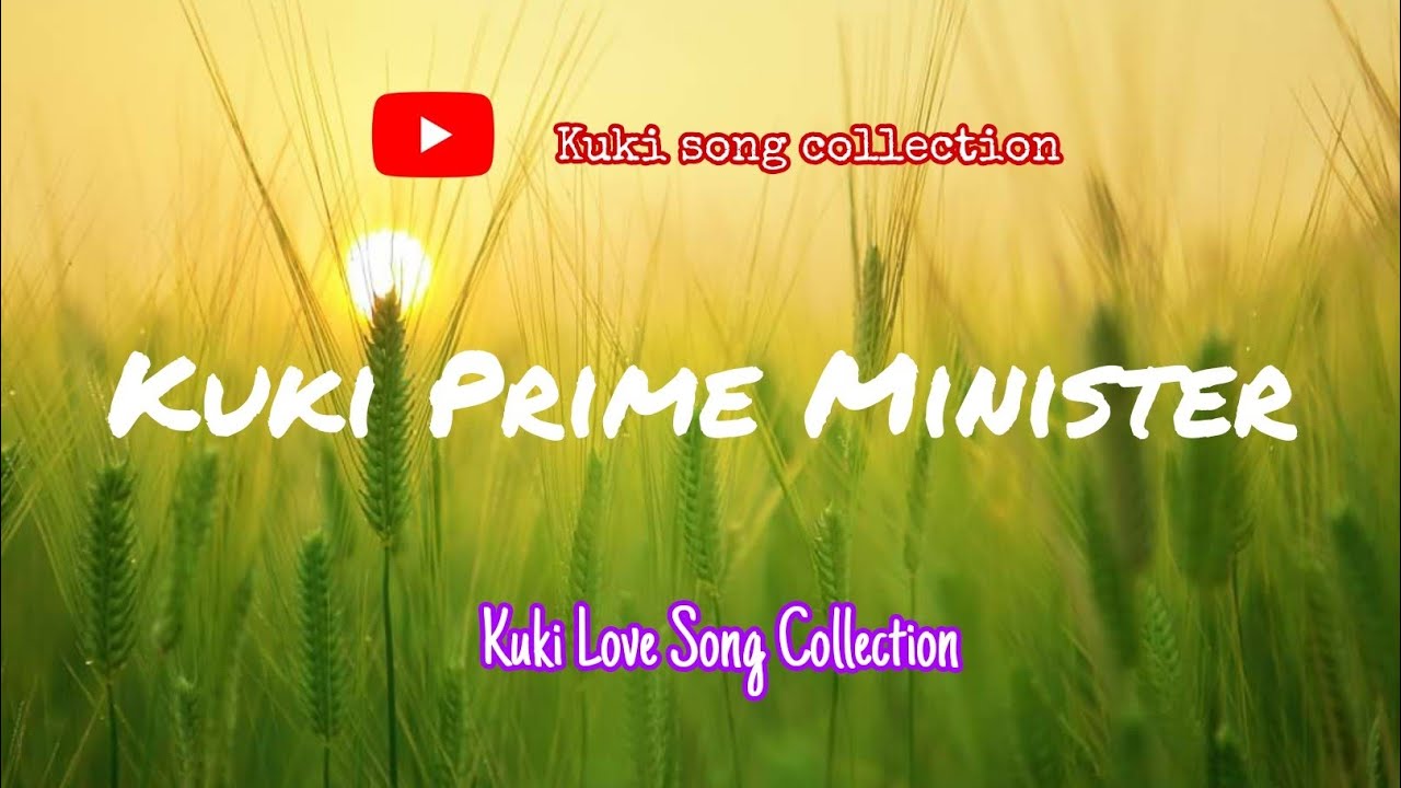Kuki Prime Minister || Kuki Love Song Collection - YouTube