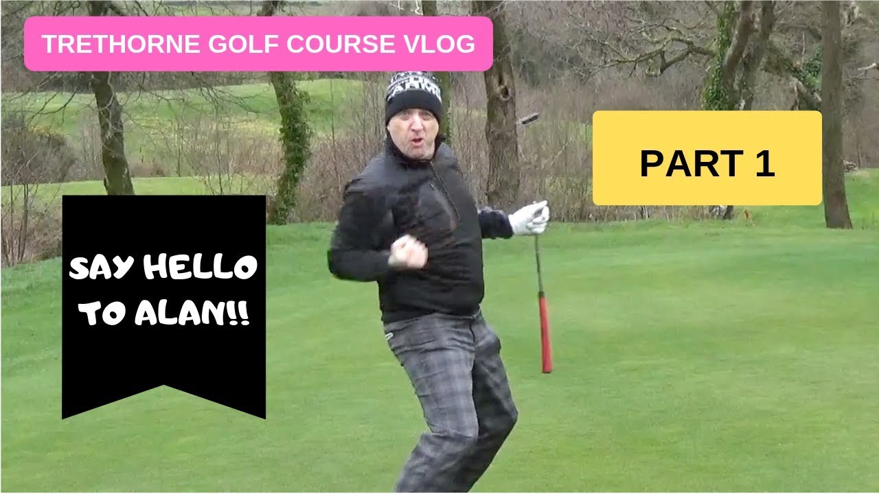 Trethorne Golf Course Vlog| Part 1 |We Meet Alan - YouTube