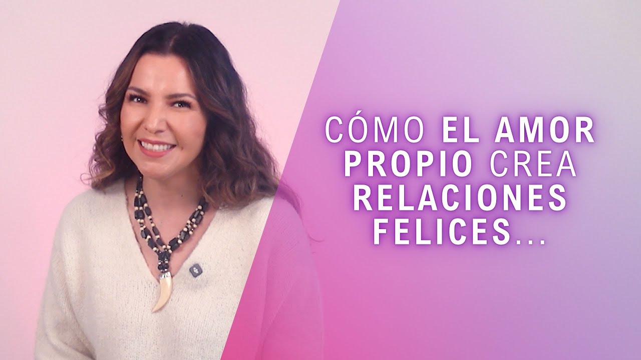 El Amor Consciente: Cómo el amor propio crea relaciones felices - YouTube