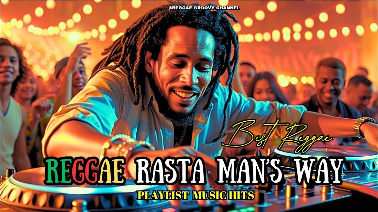 TOP PLAYLIST REGGAE RASTA MAN'S WAY💿 - MOOD YOUR TODAY - NEW REGGAE ...