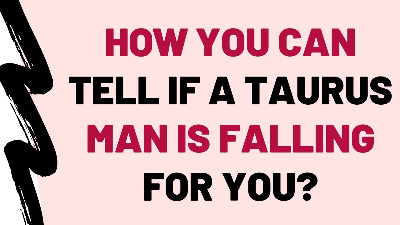 How You Can Tell If A Taurus Man Is Falling For You? - YouTube
