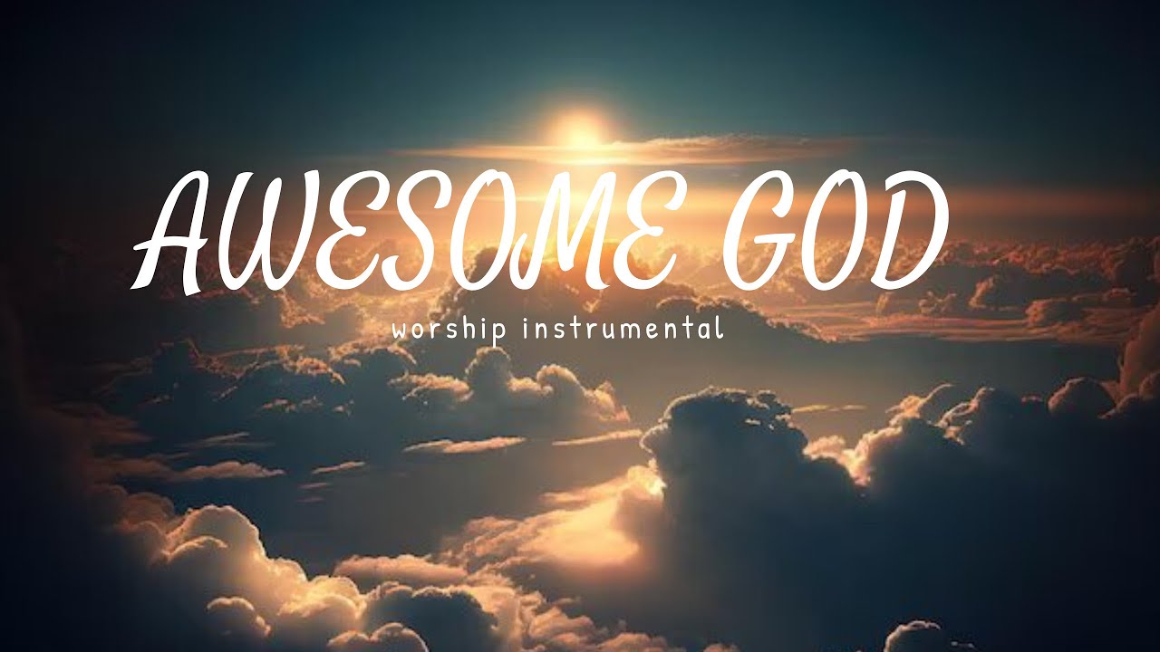AWESOME GOD/ PROPHETIC WARFARE INSTRUMENTAL / WORSHIP MEDITATION MUSIC ...