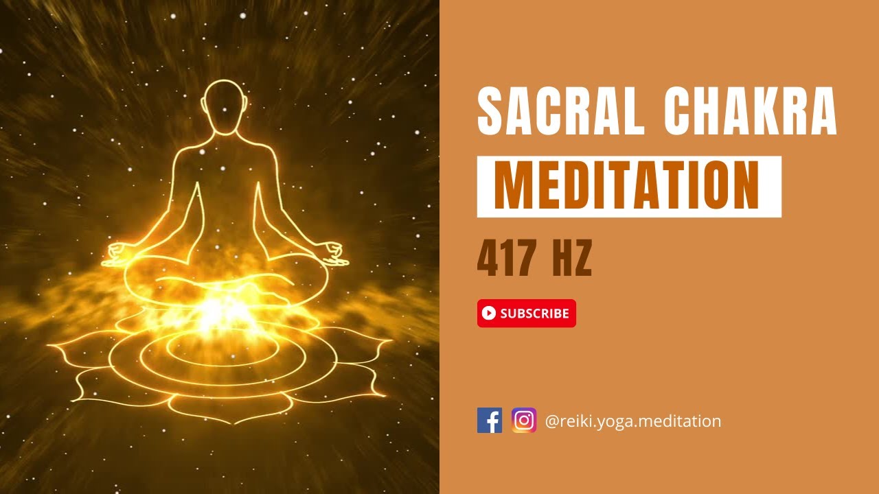 Sacral Chakra Meditation Sacral Chakra Healing 417 Hz Solfeggio