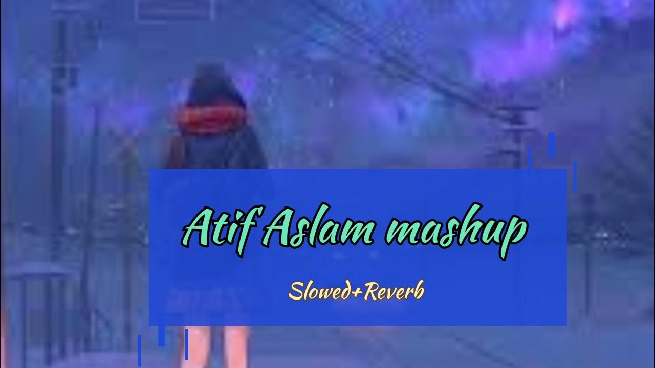 Atif Aslam mashup| Slowed+Reverb| Lofi |Lofi Bollywood love Song| - YouTube
