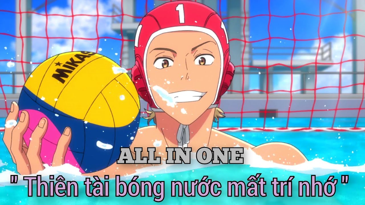 Anime Thể Thao: " Thiên Tài Bóng Nước Làm Lại Cuộc Đời " | ALL IN ONE ...