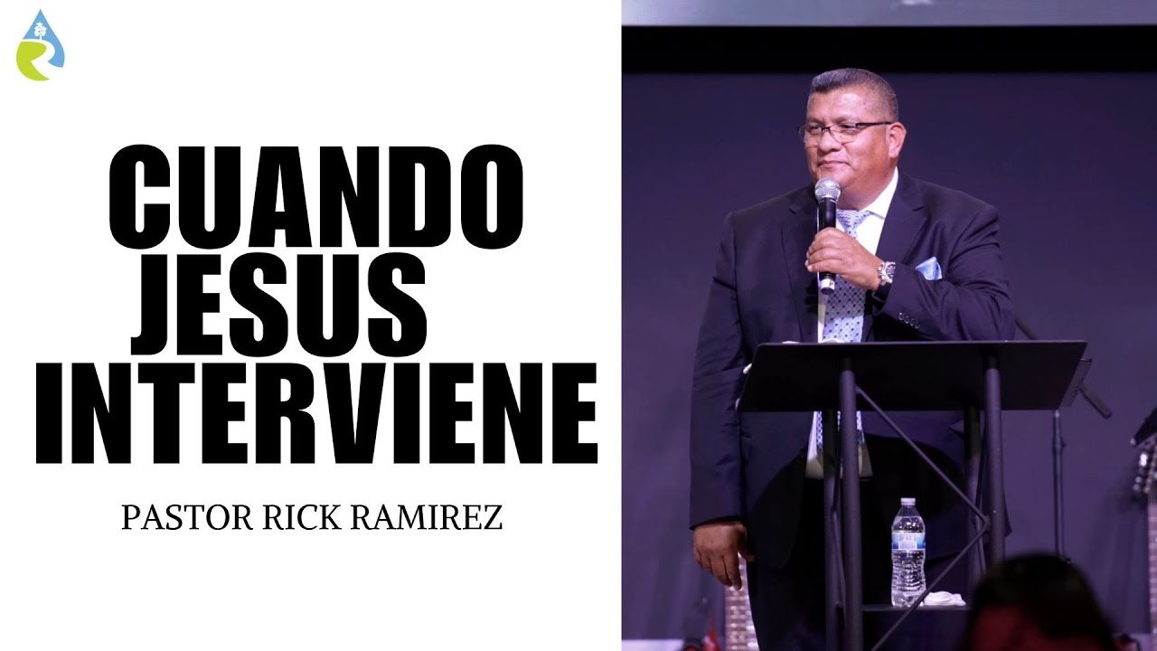 CUANDO JESÚS INTERVIENE | PASTOR RICK RAMIREZ - YouTube
