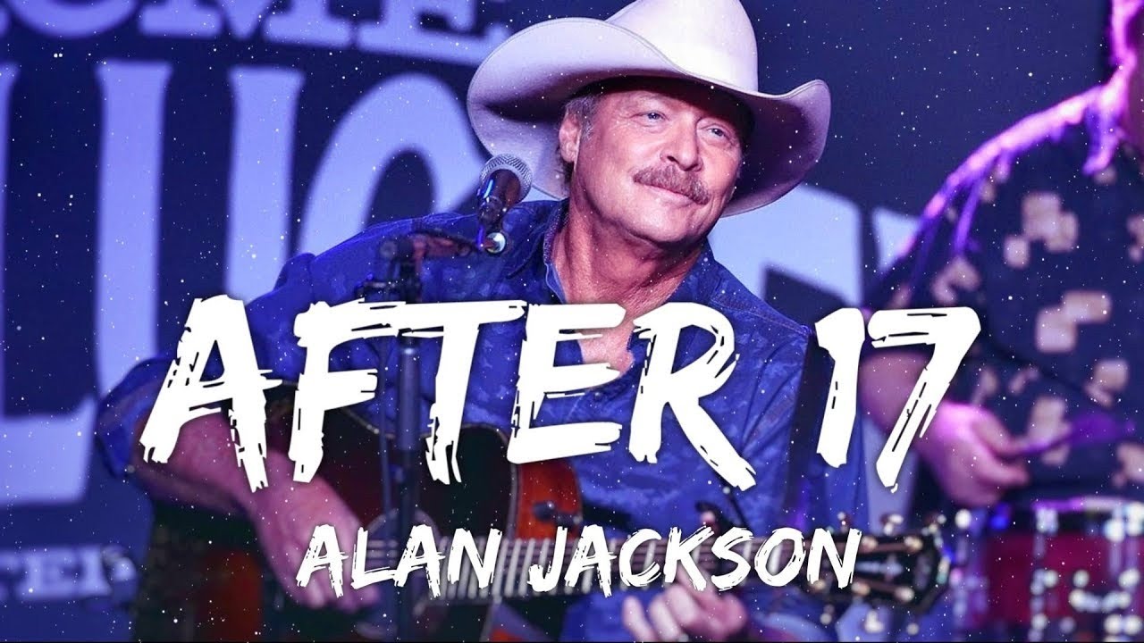 Alan Jackson - After 17 (Lyrics) - YouTube