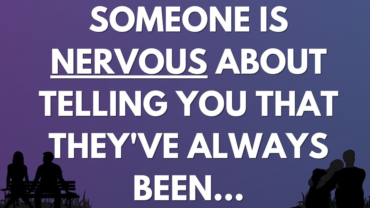 💌 Someone is nervous about telling you that they've always been ...