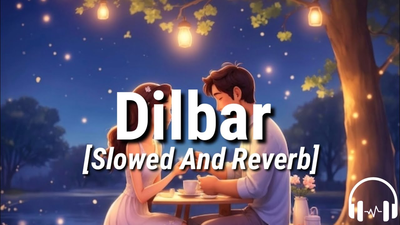 Dilbar [Slowed And Reverb] | Satyamev Jayate | Neha Kakkar, Dhavani ...